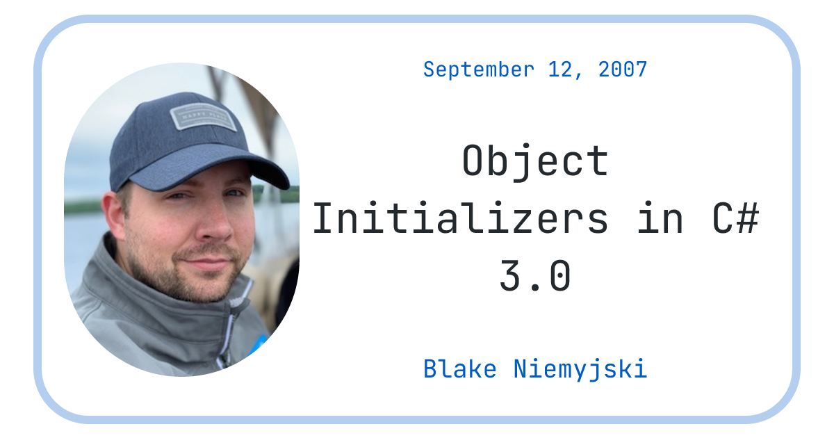 Object Initializers in C# 3.0 - Blake Niemyjski